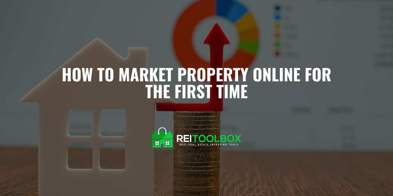 How to Market Property Online for the First Time - REI Toolbox